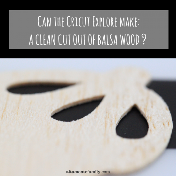 How To Cut Balsa Wood With Cricut Explore | Altamonte Family